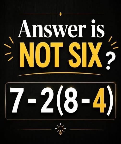 Why the Internet is Arguing Over This Simple Math Problem: 7 – 2(8 – 4 ...